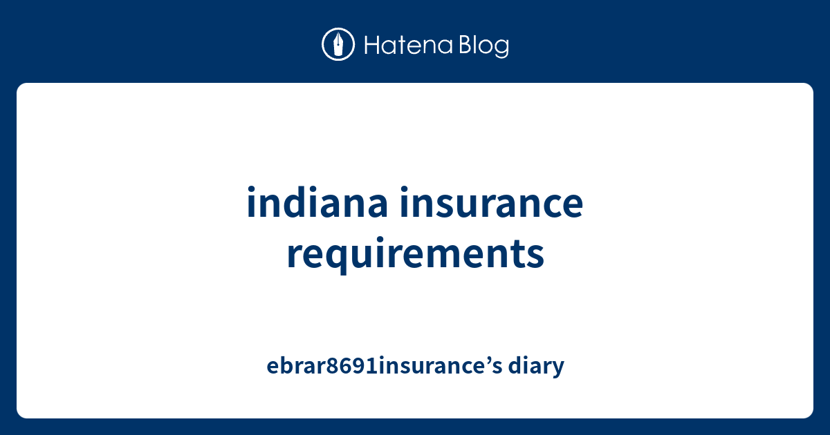 indiana insurance requirements - ebrar8691insurance’s diary