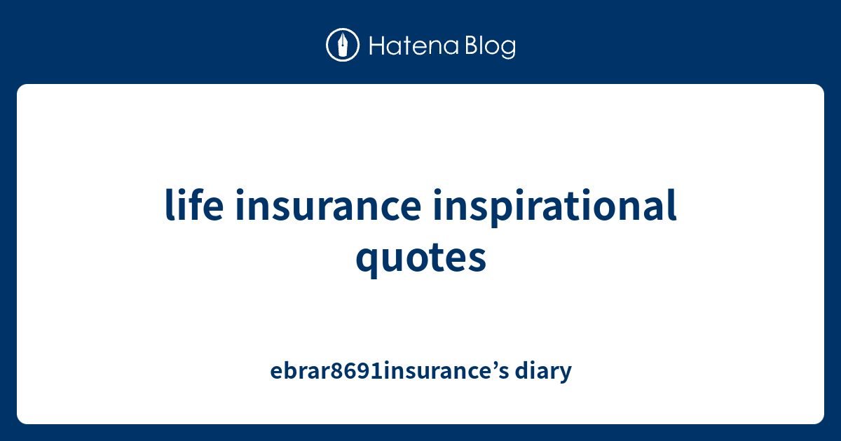 life insurance inspirational quotes - ebrar8691insurance’s diary