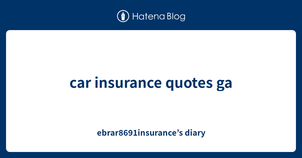 car insurance quotes ga - ebrar8691insurance’s diary
