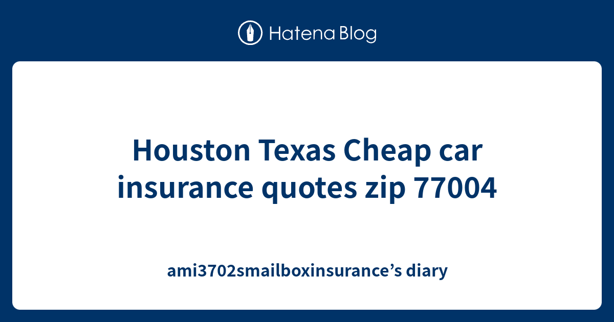 Houston Texas Cheap car insurance quotes zip 77004 ...