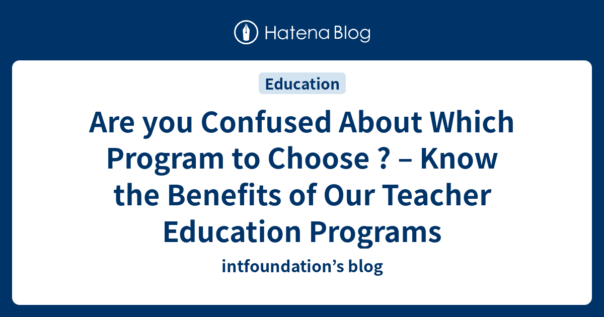Are you Confused About Which Program to Choose ? – Know the Benefits of ...