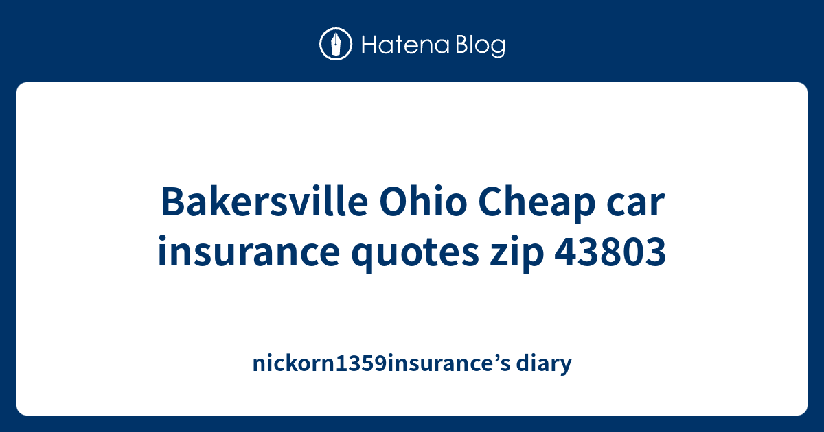 Bakersville Ohio Cheap car insurance quotes zip 43803 ...