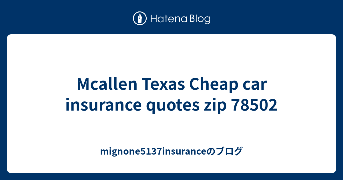 Mcallen Texas Cheap car insurance quotes zip 78502 ...