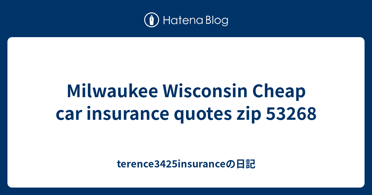 Milwaukee Wisconsin Cheap car insurance quotes zip 53268 ...