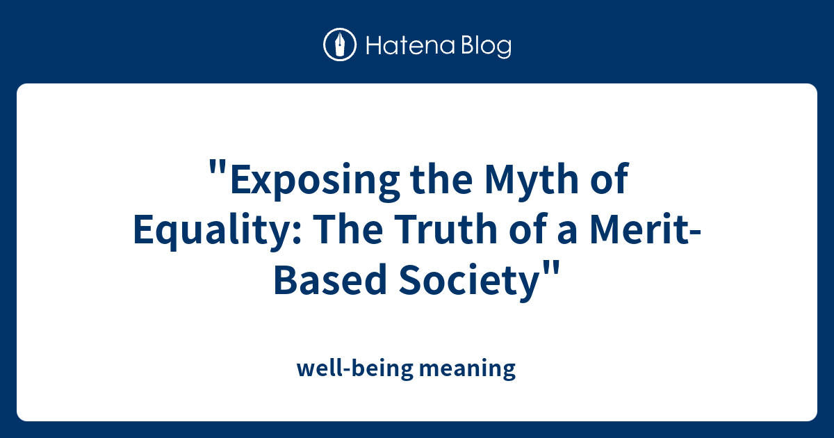 "Exposing the Myth of Equality: The Truth of a Merit-Based Society ...