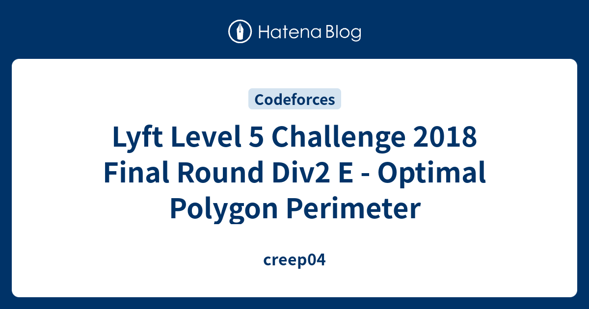 Lyft Level 5 Challenge 2018 Final Round Div2 E - Optimal Polygon ...