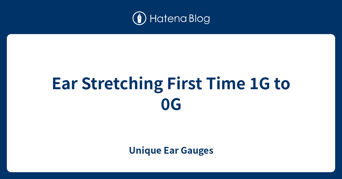 Ear Stretching First Time 1G to 0G - Unique Ear Gauges