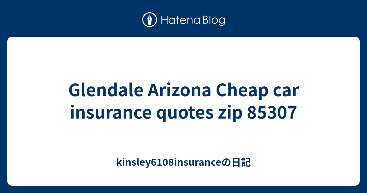 Glendale Arizona Cheap car insurance quotes zip 85307 ...
