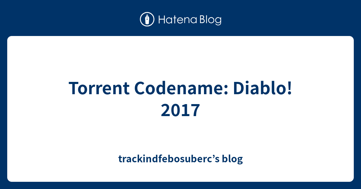 Torrent Codename: Diablo! 2017 - trackindfebosuberc’s blog