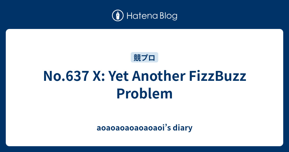 No.637 X: Yet Another FizzBuzz Problem - aoaoaoaoaoaoaoi’s diary