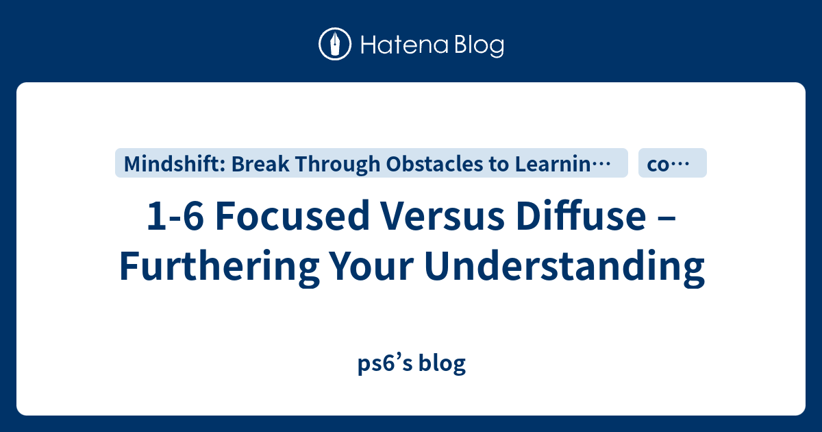 1-6 Focused Versus Diffuse – Furthering Your Understanding - ps6’s blog