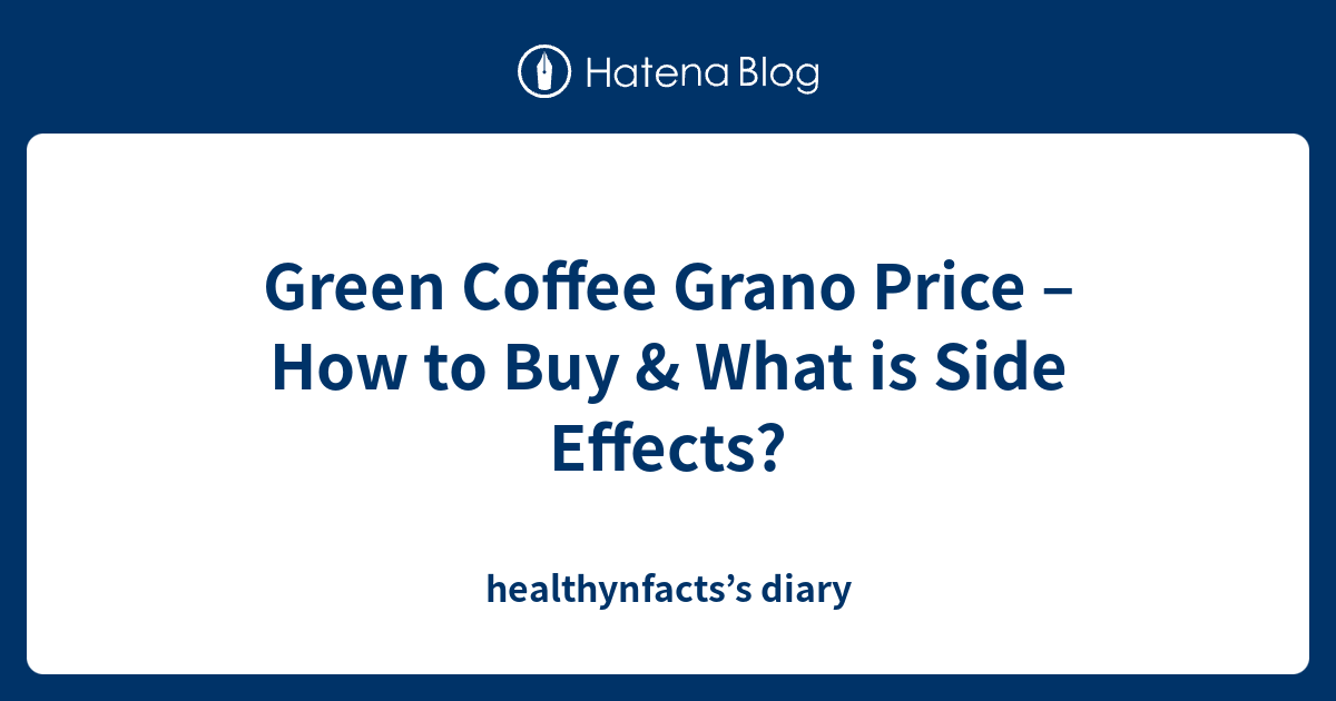 Green Coffee Grano Price – How to Buy & What is Side Effects ...