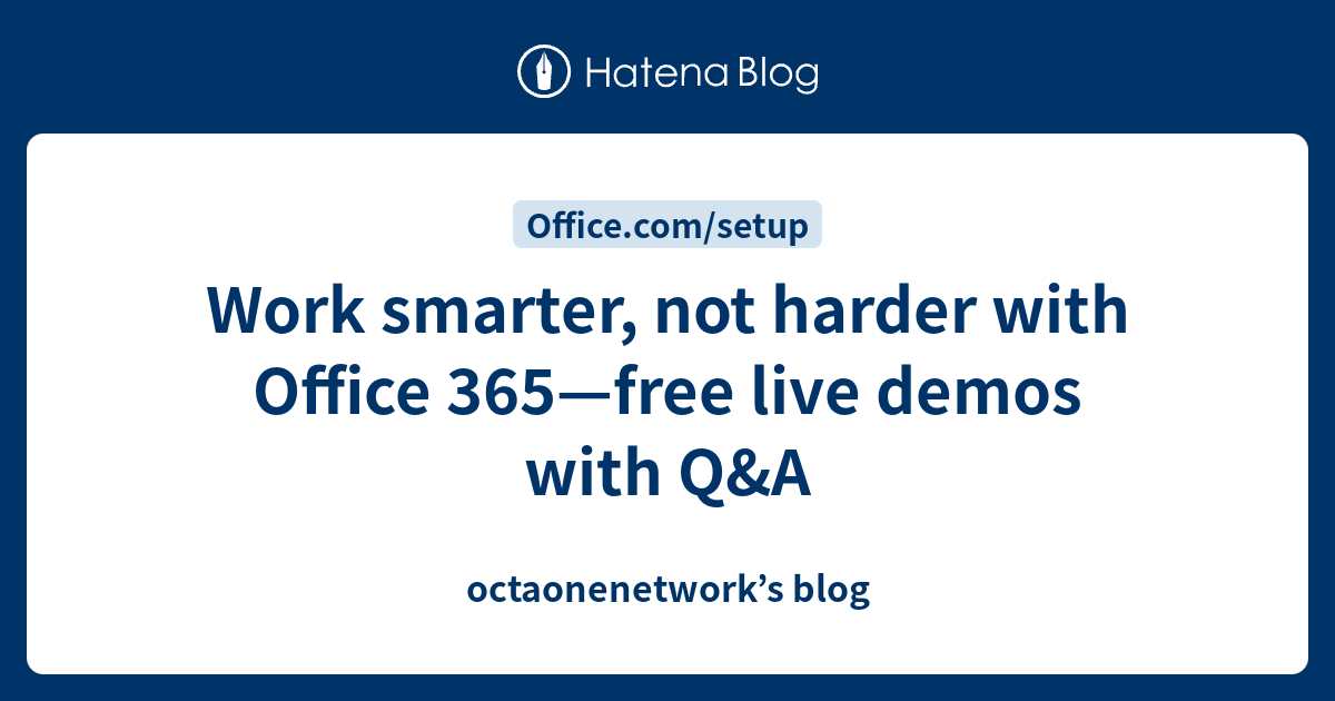 Work smarter, not harder with Office 365—free live demos with Q&A - octaonenetwork’s blog