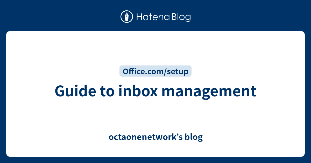 Guide to inbox management - octaonenetwork’s blog