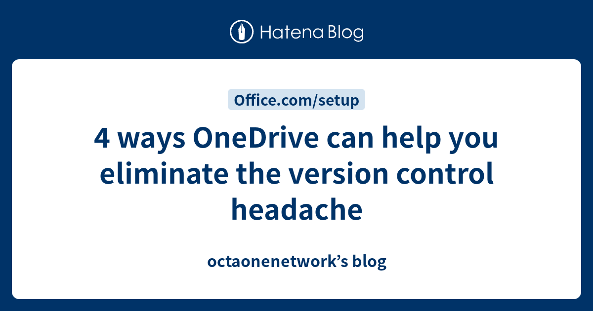 4 ways OneDrive can help you eliminate the version control headache ...