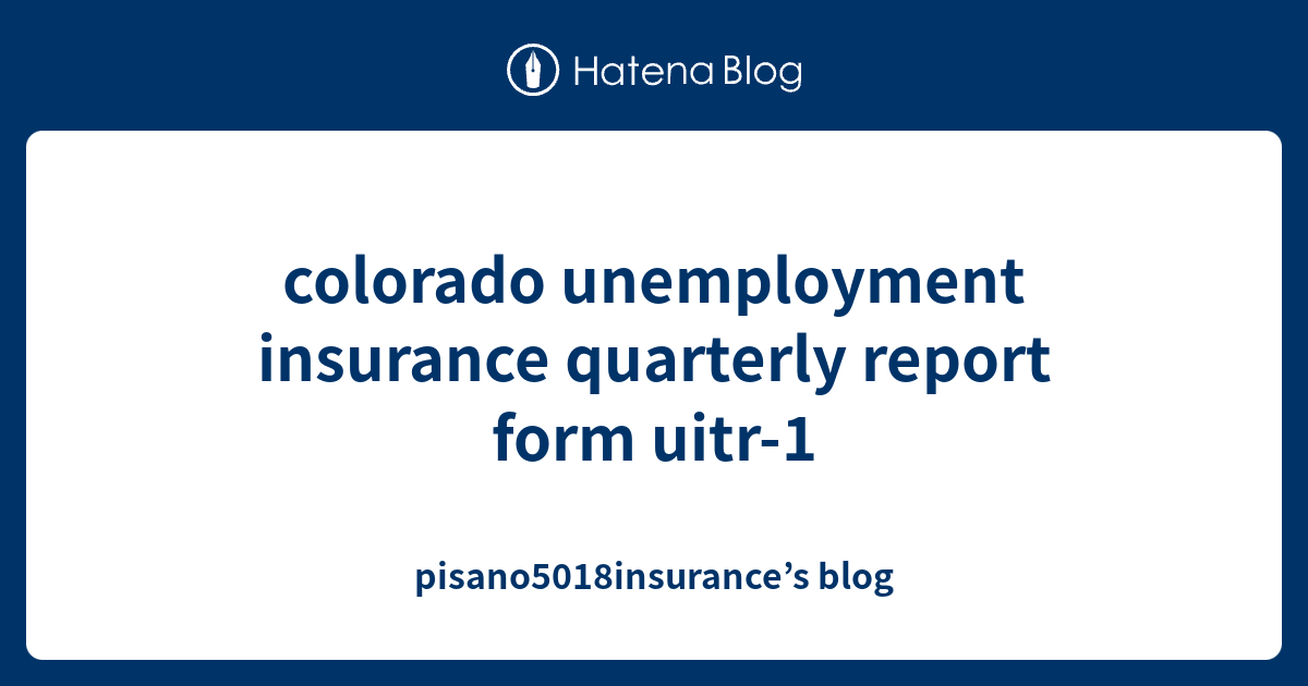colorado unemployment insurance quarterly report form uitr-1 ...