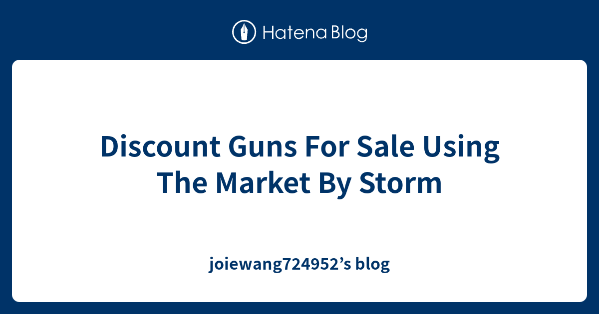 Discount Guns For Sale Using The Market By Storm - joiewang724952’s blog