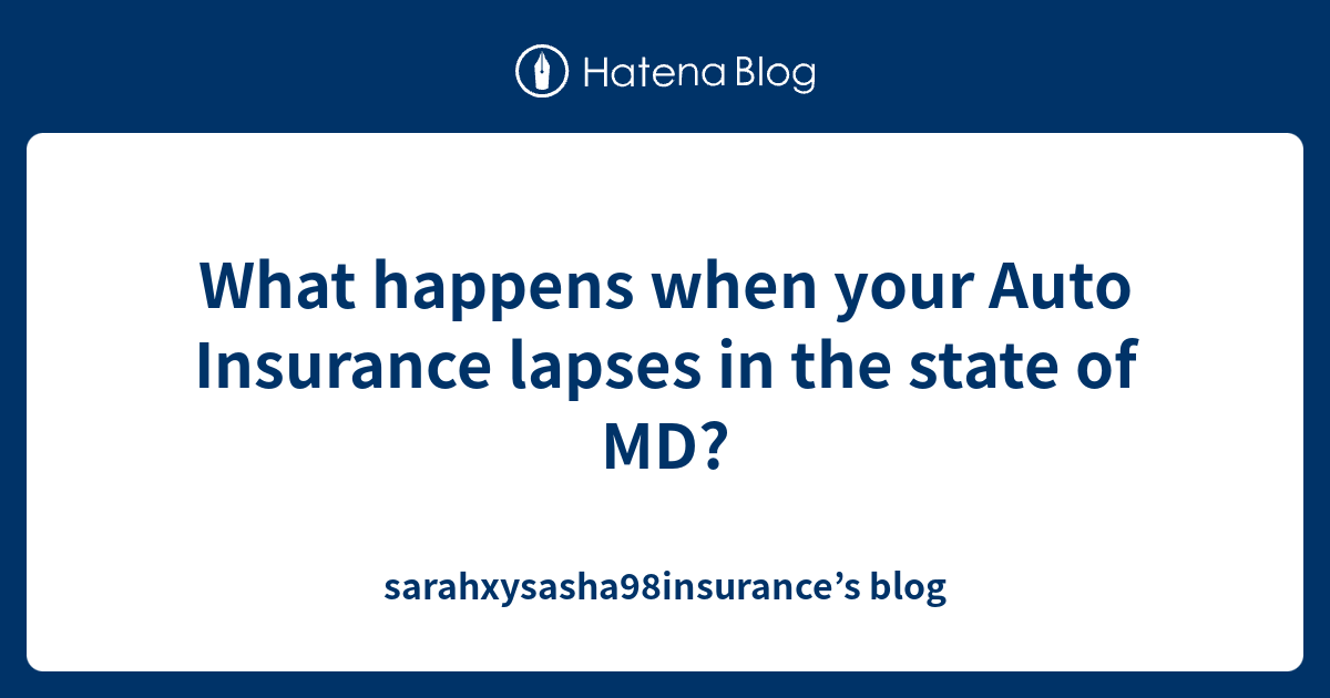 What happens when your Auto Insurance lapses in the state of MD ...