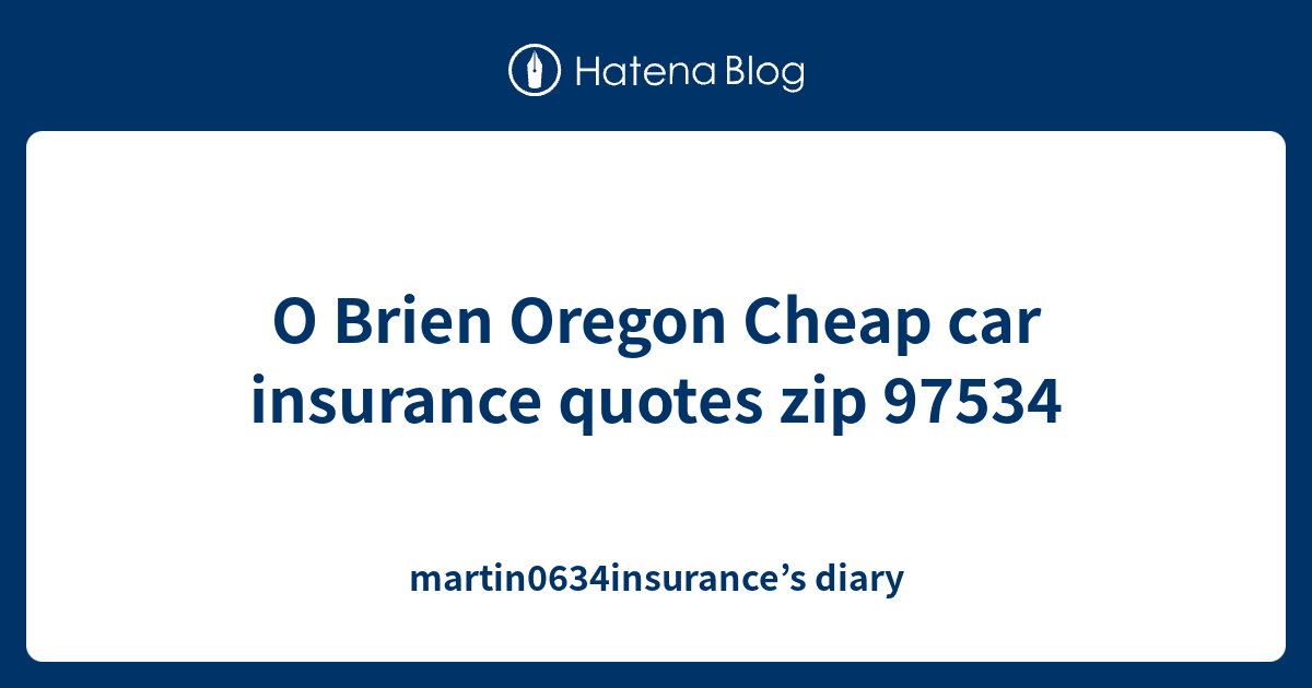 O Brien Oregon Cheap car insurance quotes zip 97534 ...