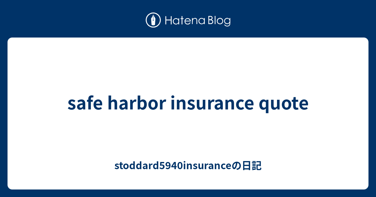 safe harbor insurance quote - stoddard5940insuranceの日記