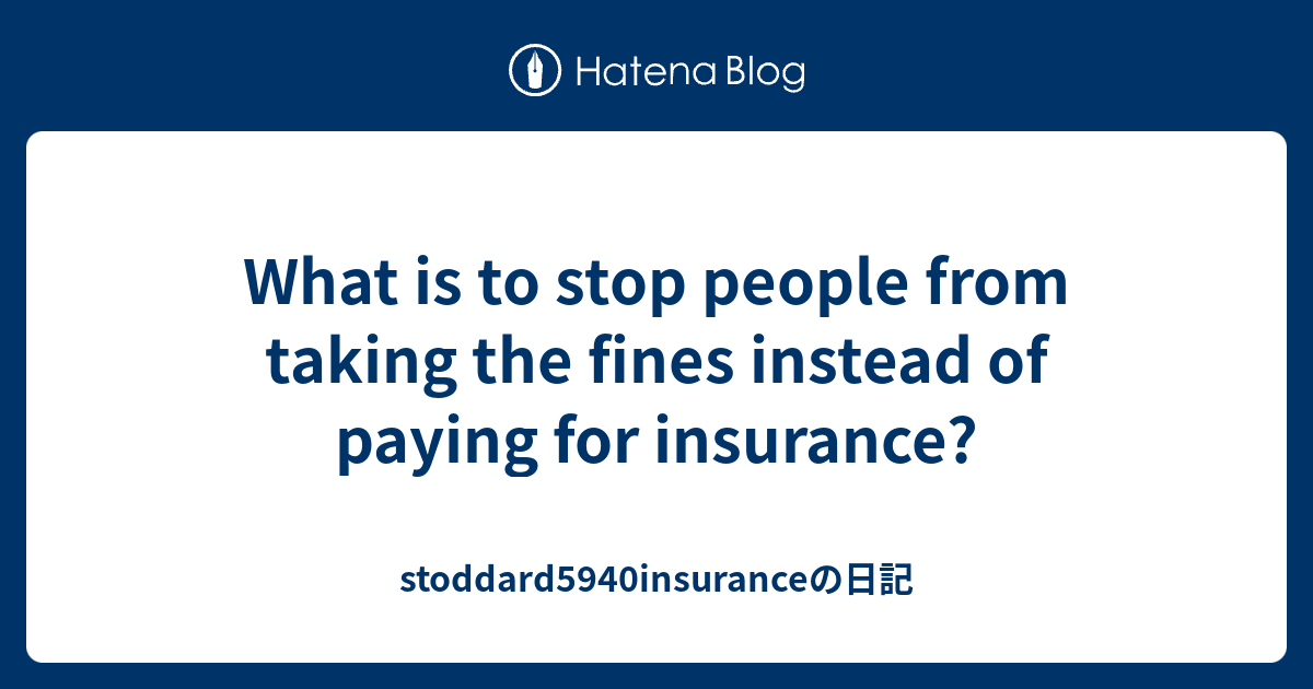 What is to stop people from taking the fines instead of paying for ...