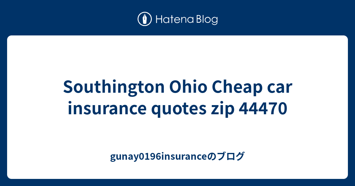 Southington Ohio Cheap car insurance quotes zip 44470 ...