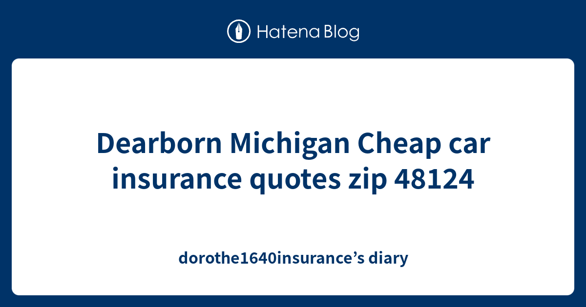 Dearborn Michigan Cheap car insurance quotes zip 48124 ...