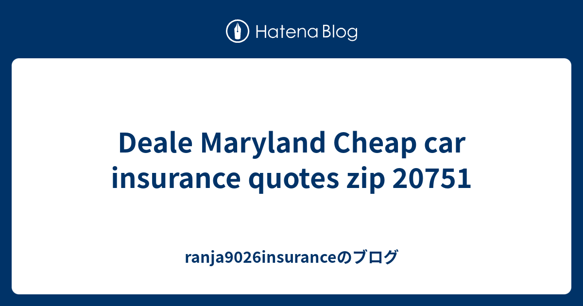 Deale Maryland Cheap car insurance quotes zip 20751 ...