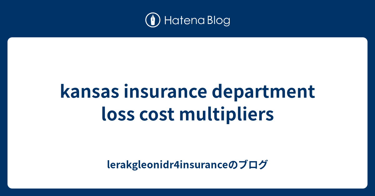 kansas insurance department loss cost multipliers ...