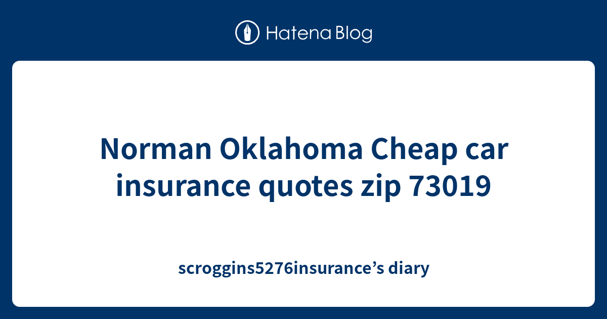 Norman Oklahoma Cheap car insurance quotes zip 73019 ...