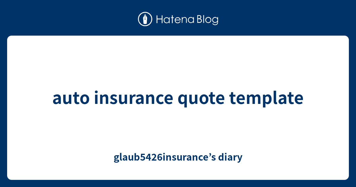 auto insurance quote template - glaub5426insurance’s diary