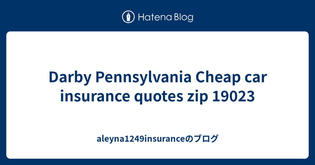 Darby Pennsylvania Cheap car insurance quotes zip 19023 ...