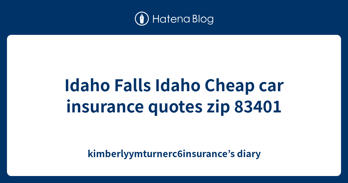 Idaho Falls Idaho Cheap car insurance quotes zip 83401 ...