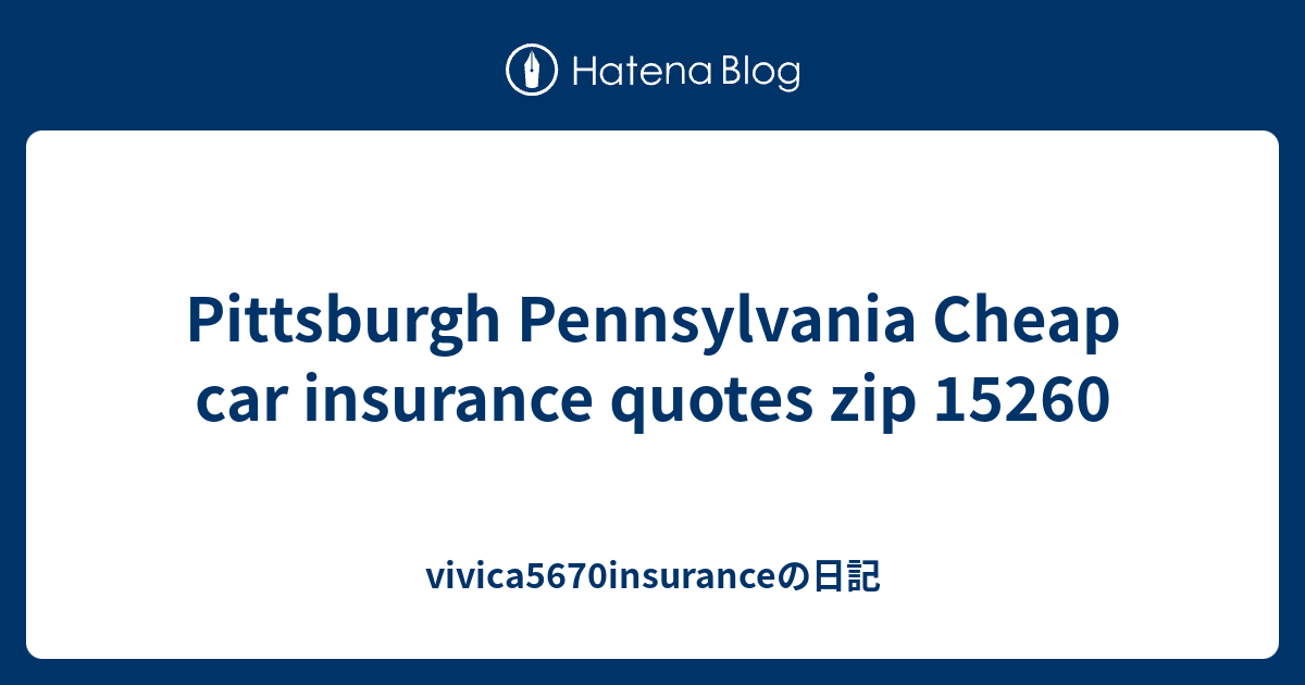 Pittsburgh Pennsylvania Cheap car insurance quotes zip 15260 ...