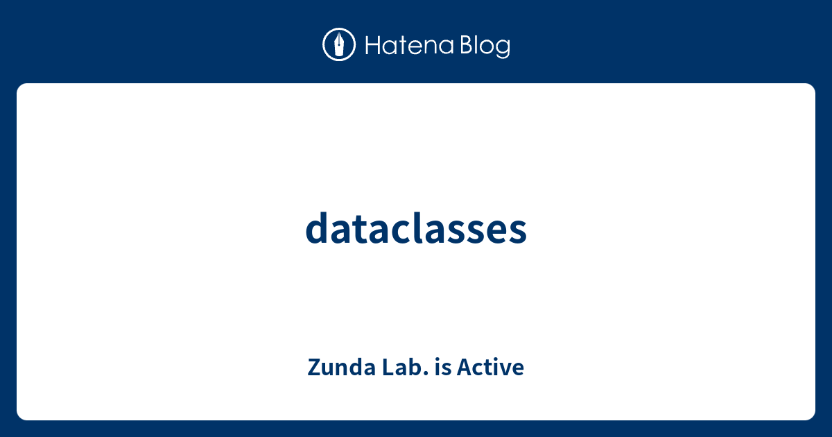 dataclasses - Zunda Lab. is Active