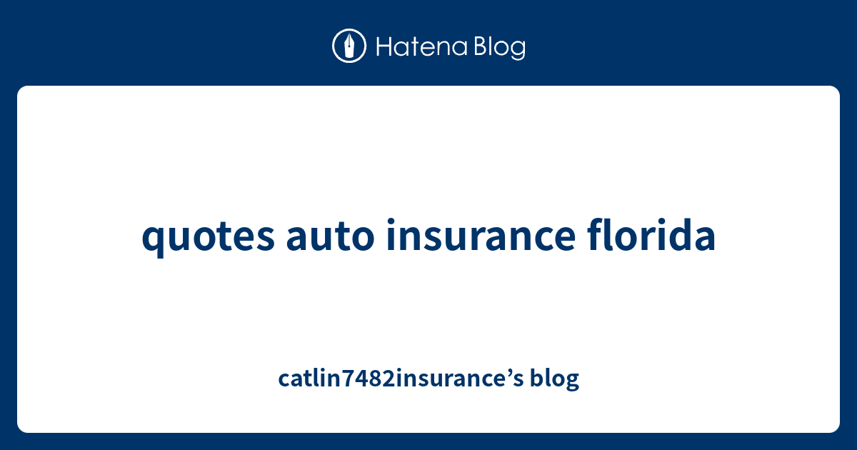 quotes auto insurance florida - catlin7482insurance’s blog