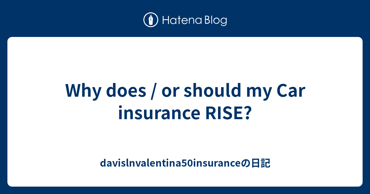 Why does / or should my Car insurance RISE ...