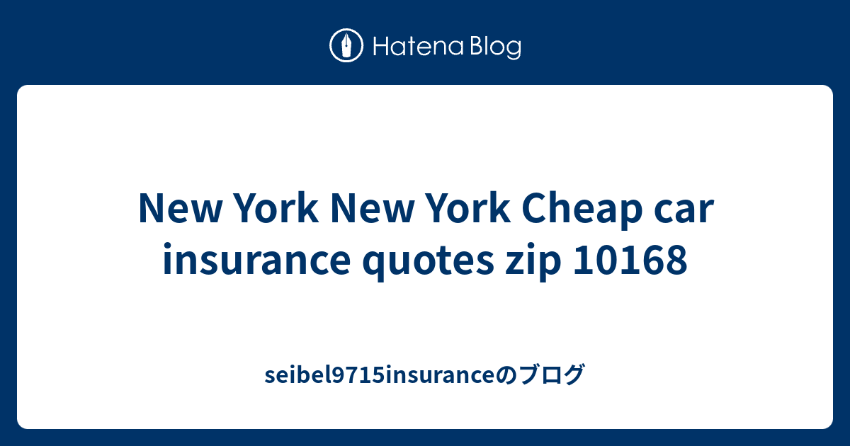 New York New York Cheap car insurance quotes zip 10168 ...