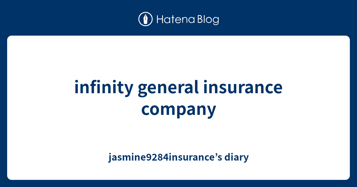 infinity general insurance company - jasmine9284insurance’s diary