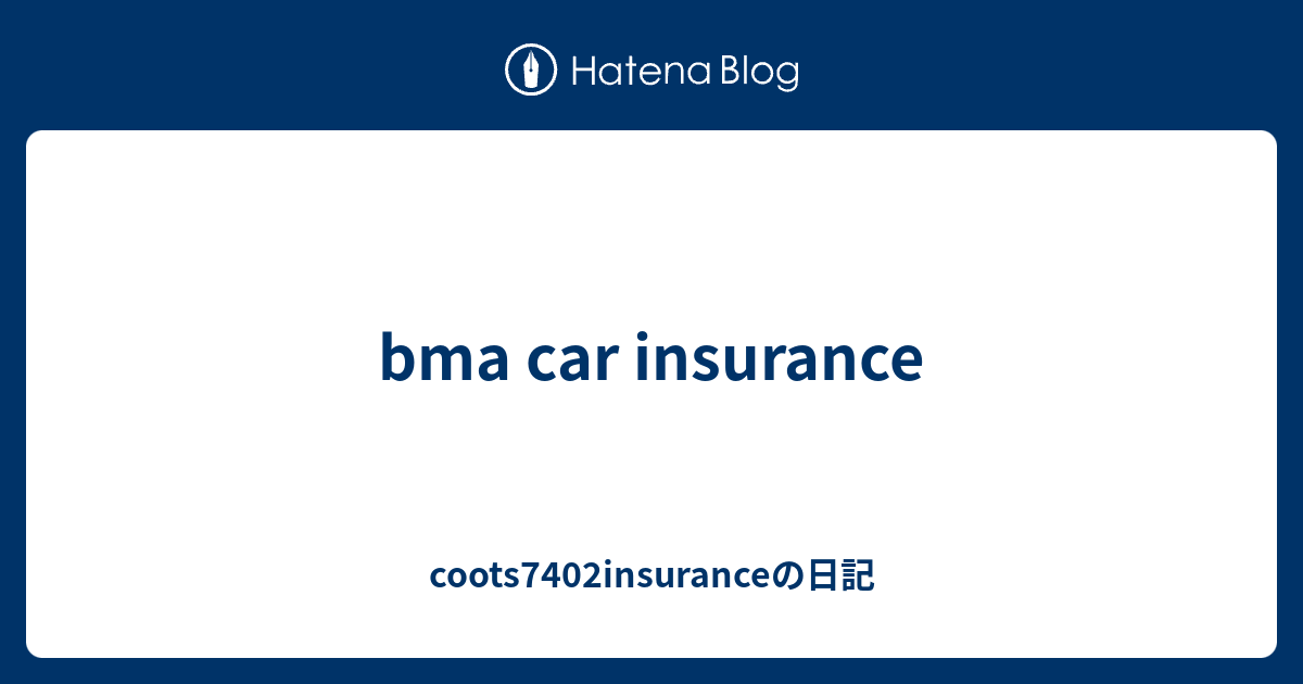 bma car insurance - coots7402insuranceの日記