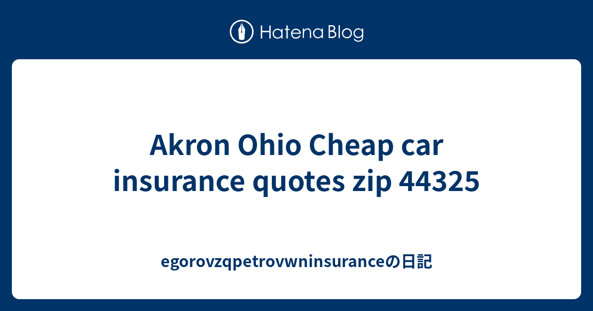 Akron Ohio Cheap car insurance quotes zip 44325 ...