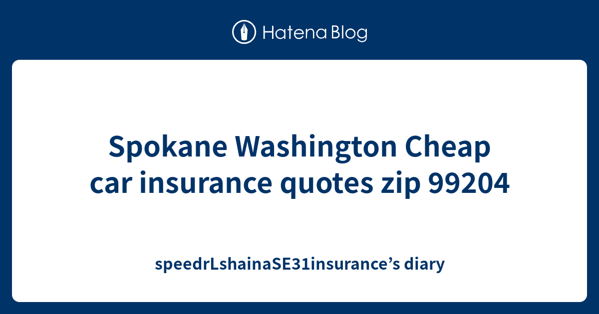 Spokane Washington Cheap car insurance quotes zip 99204 ...