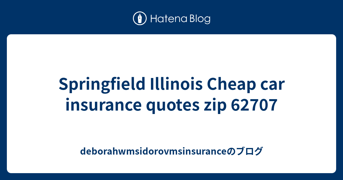 Springfield Illinois Cheap car insurance quotes zip 62707 ...