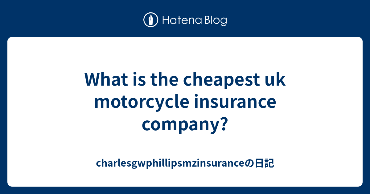 What is the cheapest uk motorcycle insurance company ...