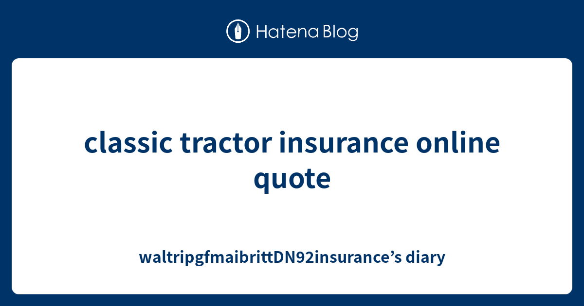 classic tractor insurance online quote - waltripgfmaibrittDN92insurance ...