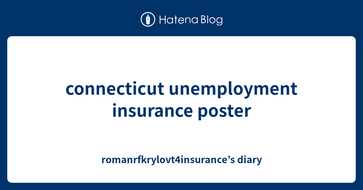 connecticut unemployment insurance poster - romanrfkrylovt4insurance’s ...