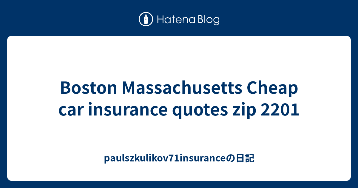 Boston Massachusetts Cheap car insurance quotes zip 2201 ...