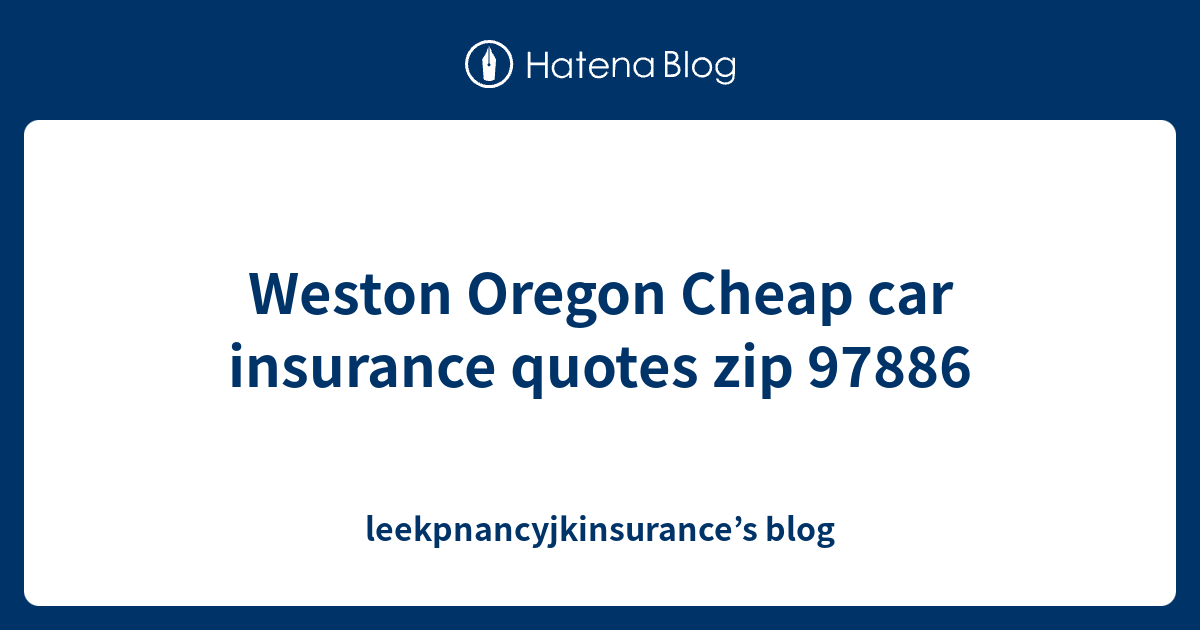 Weston Oregon Cheap car insurance quotes zip 97886 ...