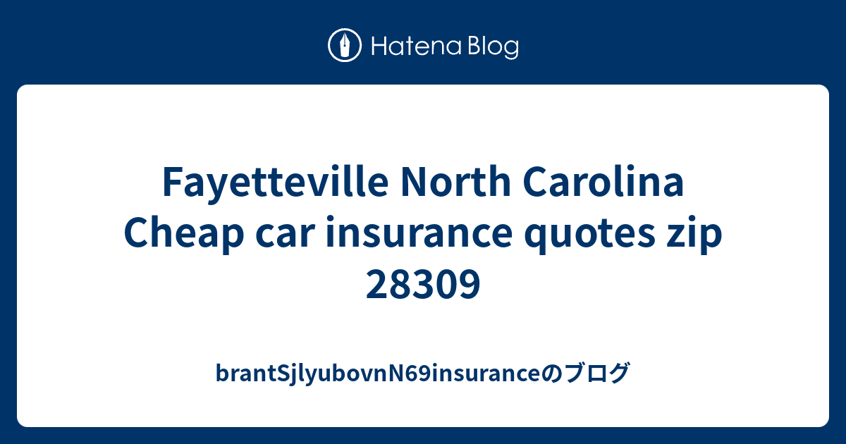Fayetteville North Carolina Cheap car insurance quotes zip 28309 ...