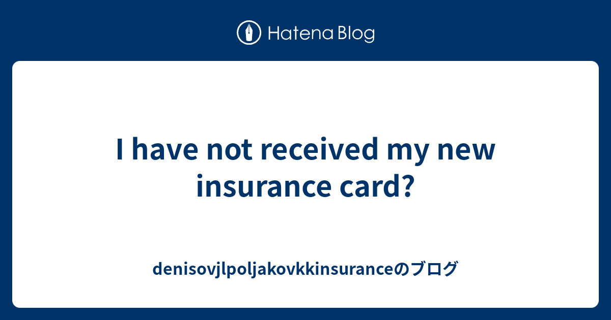 i-have-not-received-my-new-insurance-card